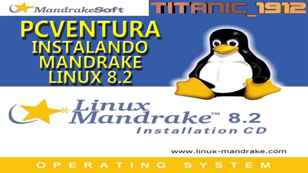 PCVENTURA: INSTALANDO MANDRAKE LINUX 8.2 | TIITANIC1912 WEBSITE