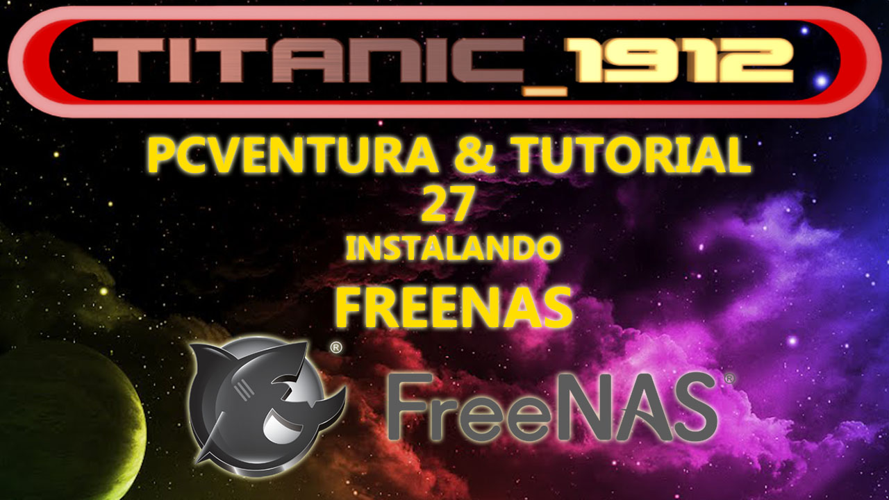 PCVENTURA & TUTORIAL: 27 INSTALAR FREENAS | TIITANIC1912 WEBSITE