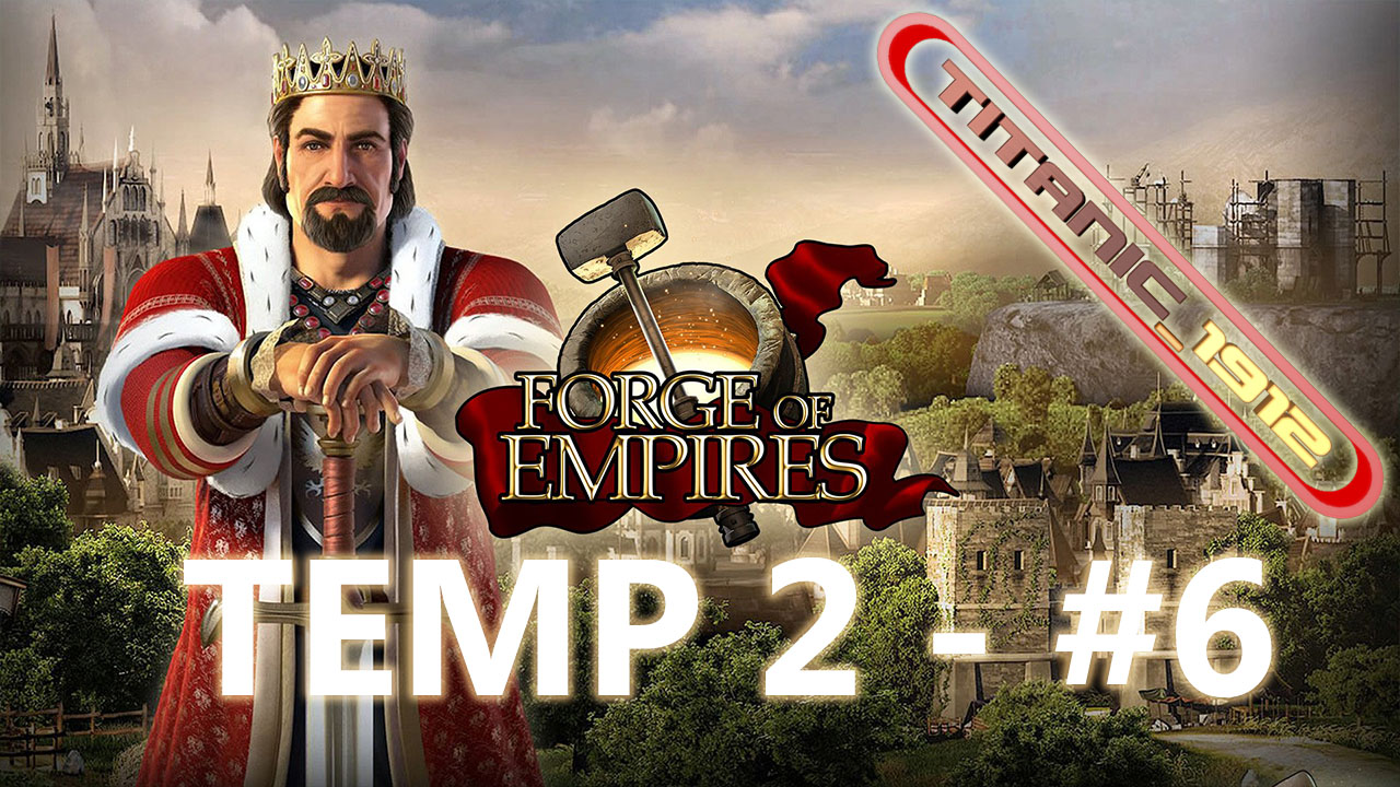 FORGE OF EMPIRES T2 #6 | TIITANIC1912 WEBSITE